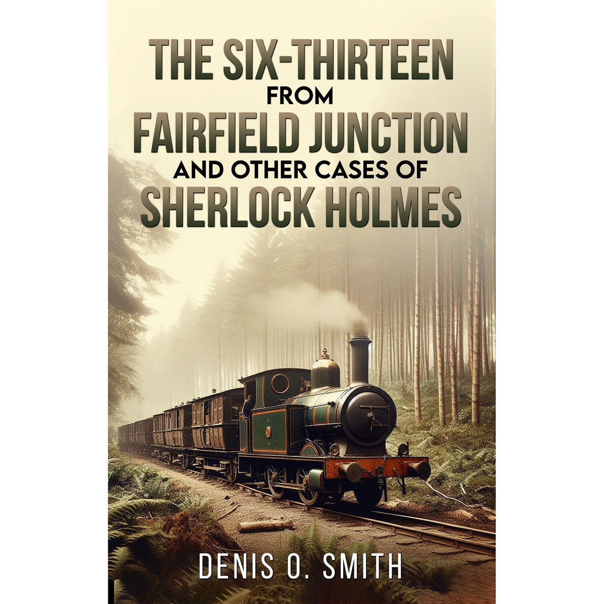 The Six-Thirteen from Fairfield Junction and other cases of Sherlock H ...